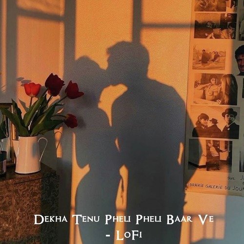 Dekha Tenu Pheli Pheli Baar Ve (LoFi) Songs Download - Free Online ...