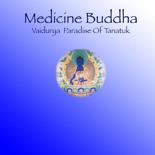 Medicine Buddha - Vaidurya - Paradise of Tanatuk Songs, Download ...