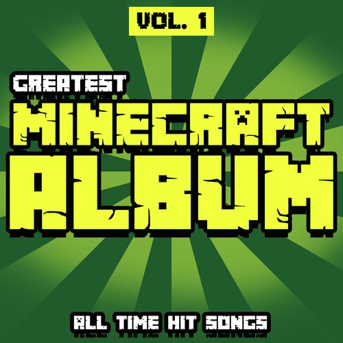 Greatest Minecraft Album: All Time Hit Songs, Vol.1 Songs Download ...