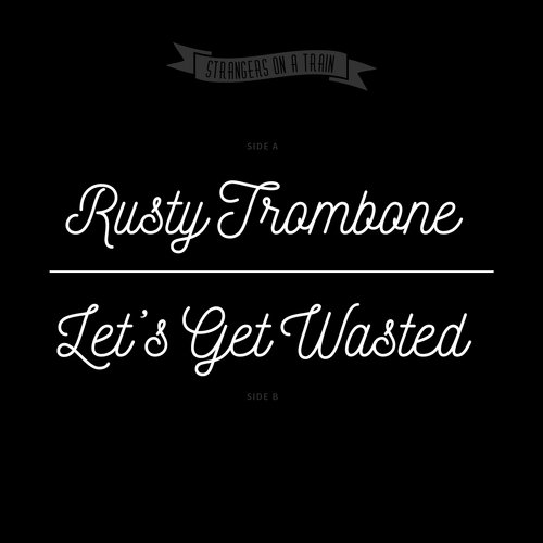 Rusty Trombone - Song Download from Rusty Trombone / Let's Get Wasted ...