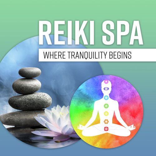 Reiki Spa (Where Tranquility Begins - Music Therapy To Aligns The 7 ...