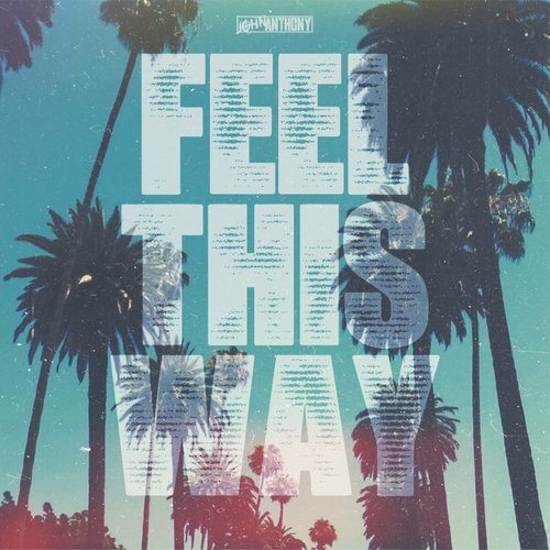 Feel This Way Lyrics - John Anthony - Only on JioSaavn