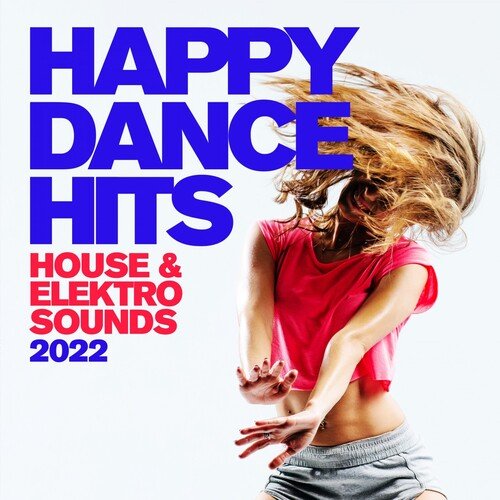 Happy Dance Hits #2022 : House & Elektro Sounds Songs Download - Free ...
