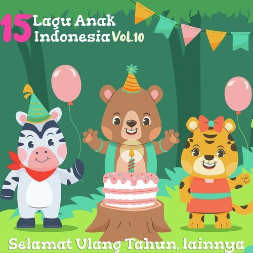 Selamat Ulang Tahun - 15 Lagu Anak Indonesia, Vol. 10 Songs Download ...