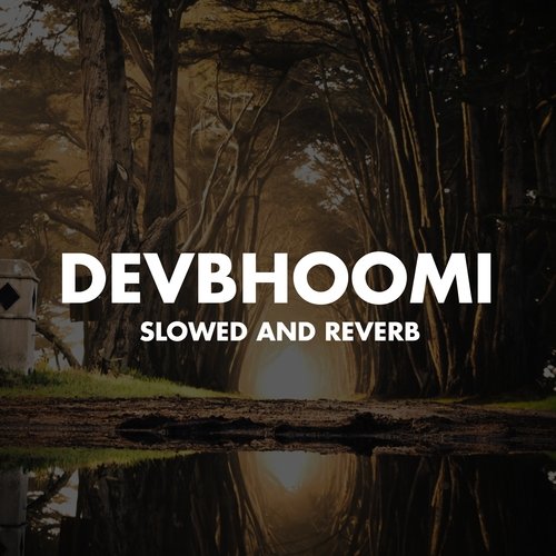 Devbhoomi (Slowed And Reverb) Songs Download - Free Online Songs @ JioSaavn