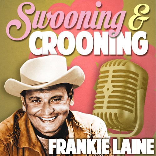 Swooning And Crooning - Frankie Laine Songs Download - Free Online ...