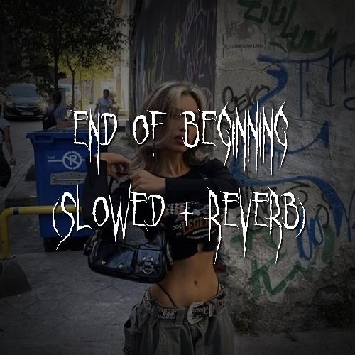 End Of Beginning (slowed + Reverb) - Song Download from end of ...