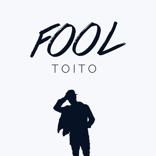 Fool Lyrics - Toito - Only on JioSaavn
