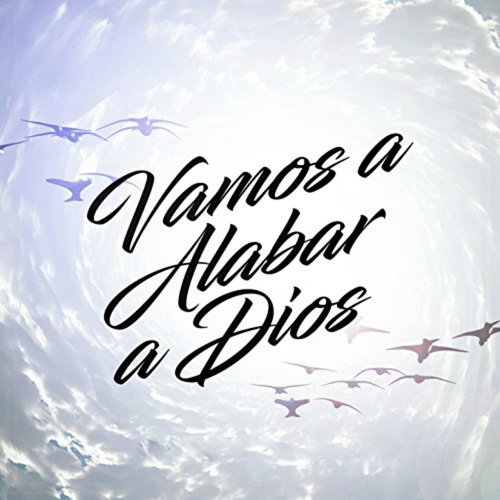 Anciado De Días Lyrics - Vamos a Alabar a Dios - Only on JioSaavn
