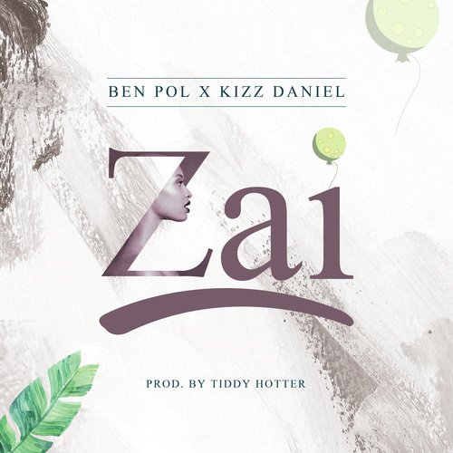 Zai (feat. Kizz Daniel) Lyrics - Zai - Only on JioSaavn