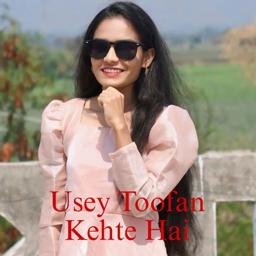 Usey Toofan Kehte Hai - Song Download from Usey Toofan Kehte Hai @ JioSaavn