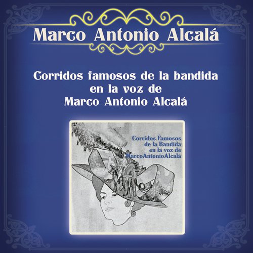 Corridos Famosos De La Bandida, En La Voz De Marco Antonio Alcalá Songs ...