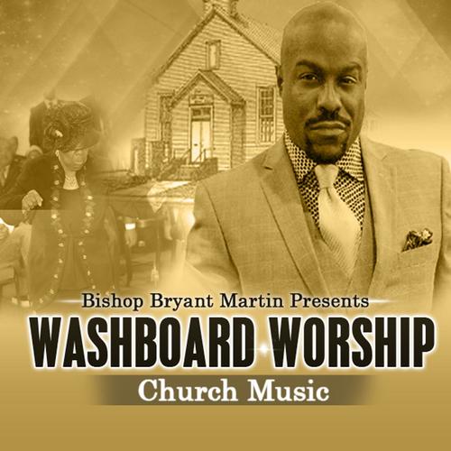 Bishop Bryant K.Martin Presents ......Washboard Worship :Church Music ... Bishop Bryant K.Martin Presents ......Washboard Worship :Church Music ...