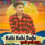 Halki Halki Dadhi - Song Download from Halki Halki Dadhi @ JioSaavn