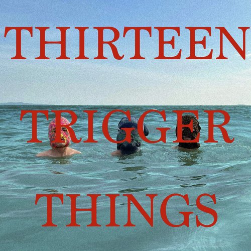 Thirteen Trigger Things Lyrics - Chucky Factory Land - Only on JioSaavn