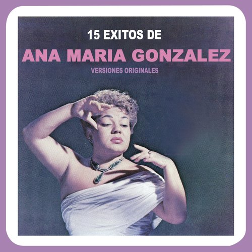 15 Éxitos De Ana Maria Gonzalez (Versiones Originales) Songs Download ...