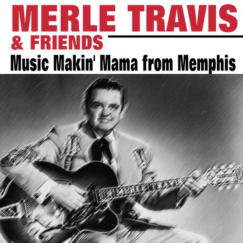 Merle Travis & Friends Music Makin' Mama From Memphis Songs Download ...
