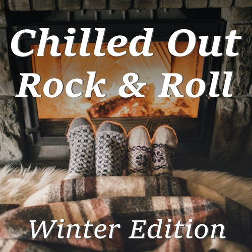 Chilled Out Rock & Roll: Winter Edition Songs Download - Free Online ...