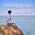 Khwabon Ka Musafir - Song Download from Khwabon Ka Musafir @ JioSaavn