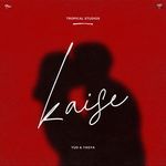 Kaise - Song Download from Kaise @ JioSaavn