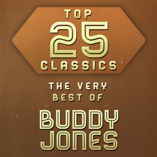 Top 25 Classics - The Very Best Of Buddy Jones Songs Download - Free ...
