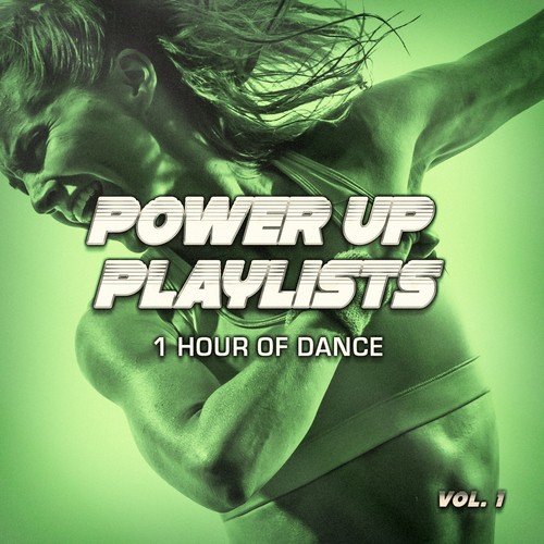 Power Up Playlists, Vol. 1: 1 Hour Of Dance Music For Your Workout And ...