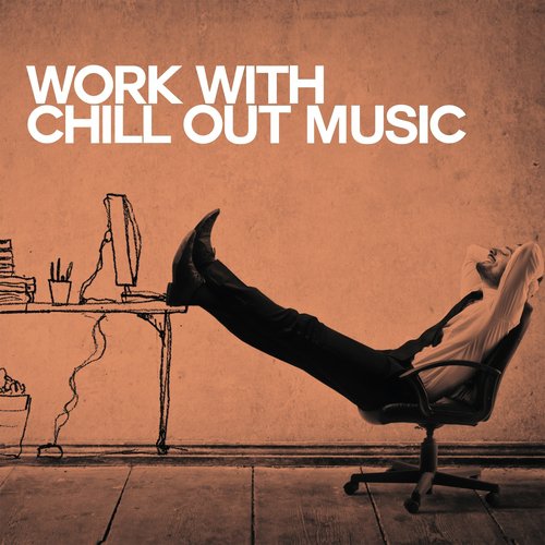 Work With Chill Out Music Songs Download - Free Online Songs @ JioSaavn