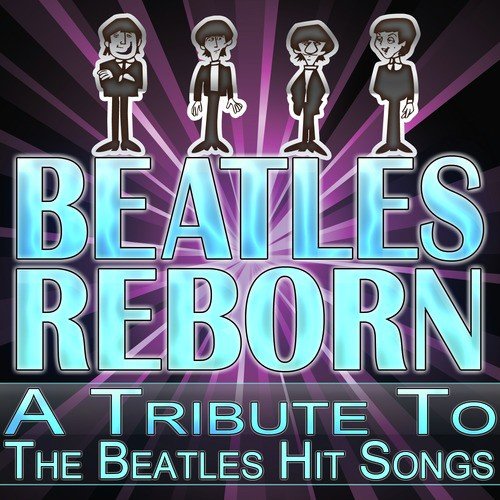 Beatles Reborn - A Tribute To The Beatles Hit Songs Songs Download ...