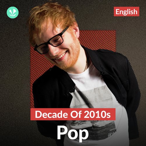Decade Of 2010s - Pop - English - Latest Songs Online - JioSaavn