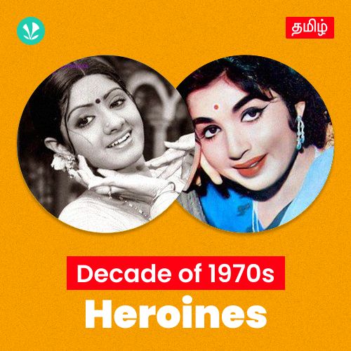 Decade Of Heroines - 1970s - Tamil - Latest Tamil Songs Online - JioSaavn