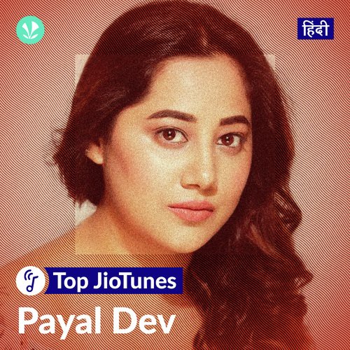 Payal Dev - Hindi - JioTunes - Latest Songs Online - JioSaavn
