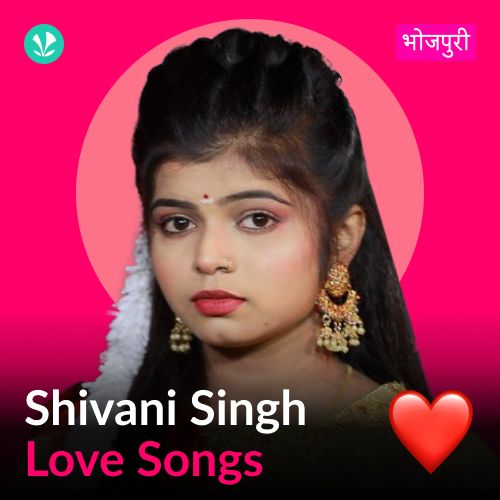 Shivani Singh - Love Songs - Latest Bhojpuri Songs Online - JioSaavn