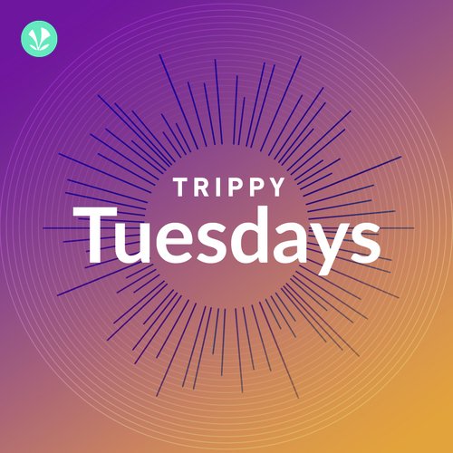 Trippy Tuesdays - Latest Songs Online - JioSaavn