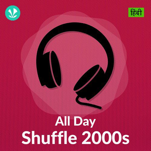 All Day Shuffle 2000s - Hindi - Latest Hindi Songs Online - JioSaavn