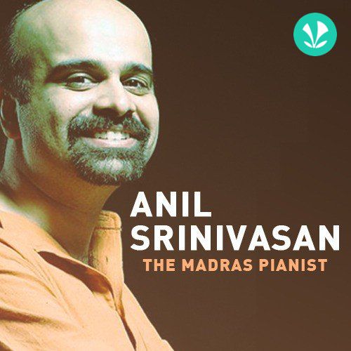 Anil Srinivasan - The Madras Pianist - Latest Tamil Songs Online - JioSaavn
