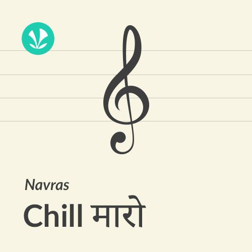 Navras - Chill Maaro - Latest Hindi Songs Online - JioSaavn
