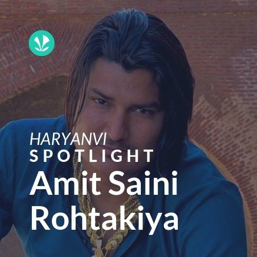 Amit Saini Rohtakiya - Spotlight - Latest Songs Online - JioSaavn