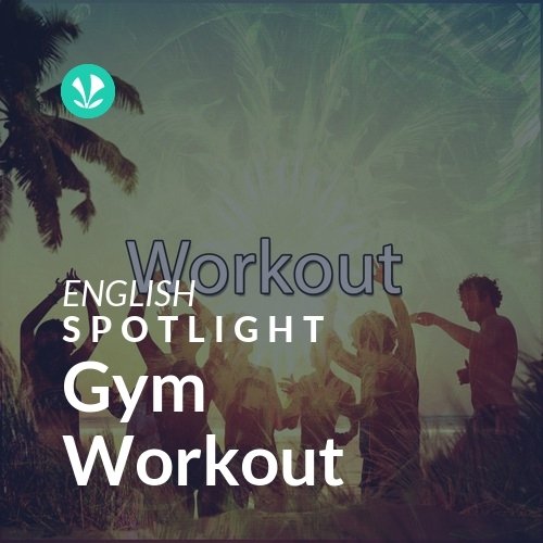 Gym Workout - Spotlight - Latest Songs Online - JioSaavn