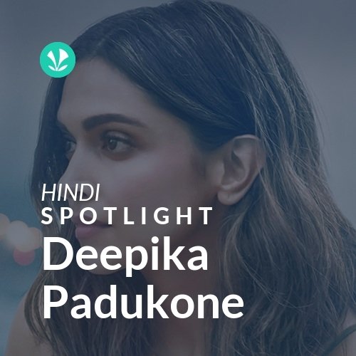 Deepika Padukone - Spotlight - Latest Songs Online - JioSaavn