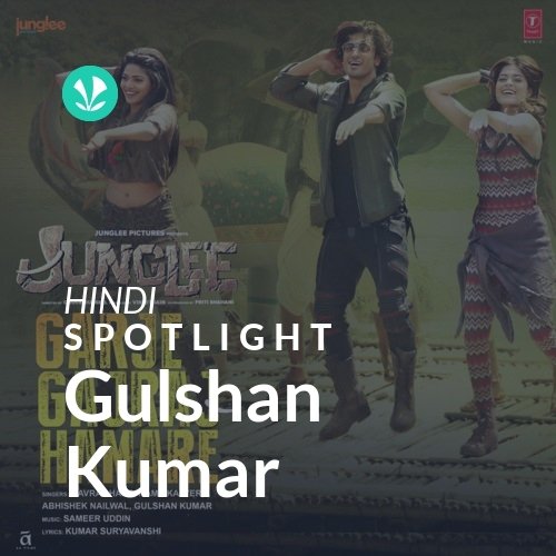 Gulshan Kumar - Spotlight - Latest Songs Online - JioSaavn