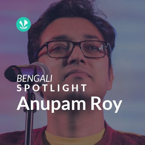 Anupam Roy - Spotlight - Latest Bengali Songs Online - JioSaavn