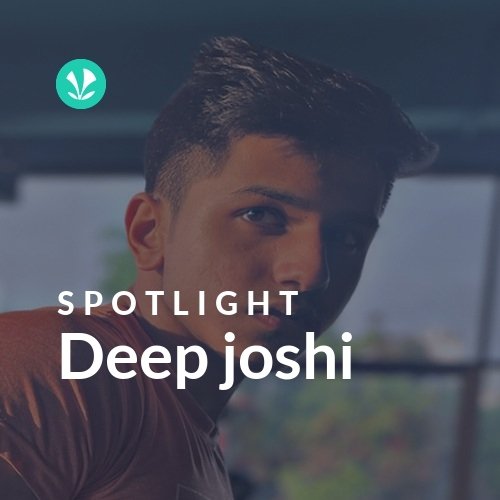 Deep Joshi - Spotlight - Latest Songs Online - JioSaavn