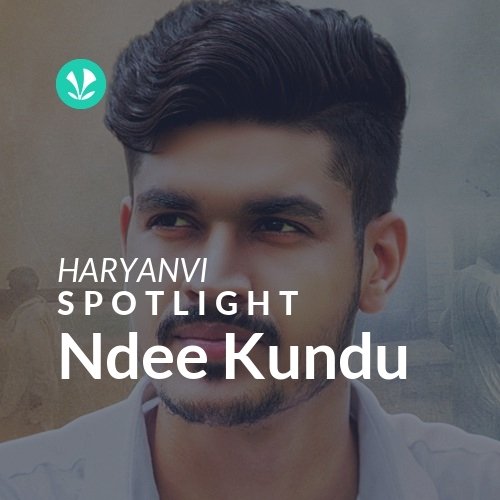 Ndee Kundu - Spotlight - Latest Haryanvi Songs Online - JioSaavn