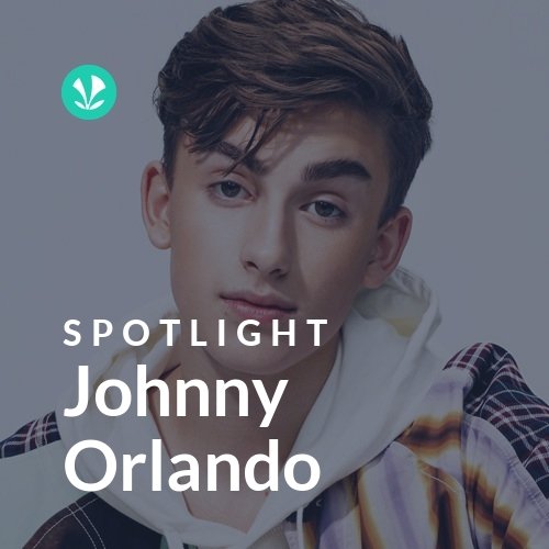 Johnny Orlando - Spotlight - Latest Songs Online - JioSaavn