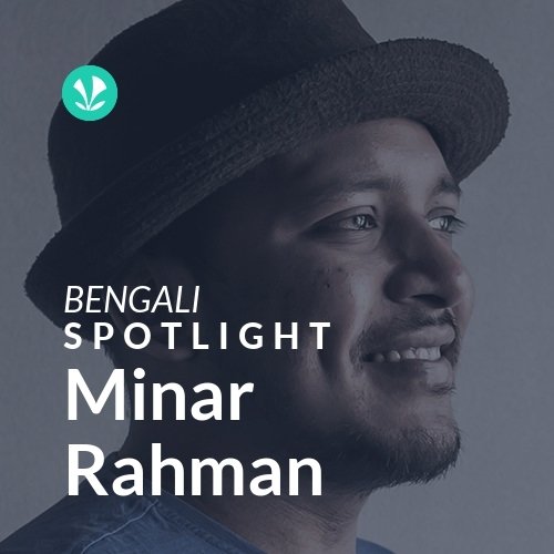Minar Rahman - Spotlight - Latest Songs Online - JioSaavn