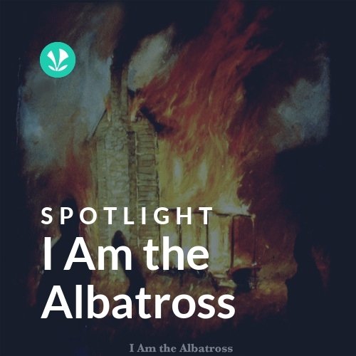 I Am The Albatross - Spotlight - Latest Songs Online - JioSaavn