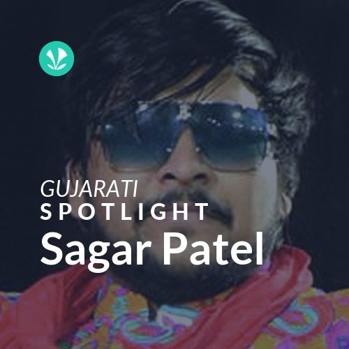 Sagar Patel - Spotlight - Latest Gujarati Songs Online - JioSaavn