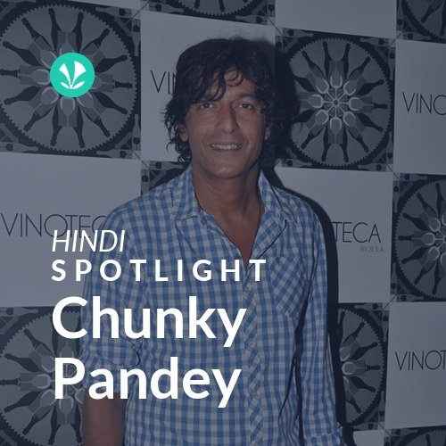 Chunky Pandey - Spotlight - Latest Hindi Songs Online - JioSaavn