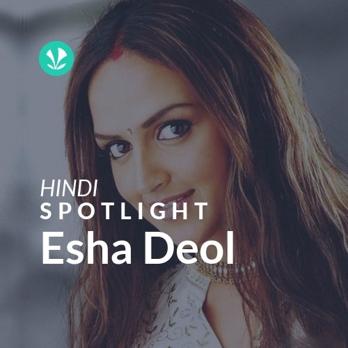 Esha Deol - Spotlight - Latest Hindi Songs Online - JioSaavn