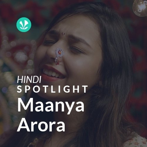 Maanya Arora - Spotlight - Latest Hindi Songs Online - JioSaavn